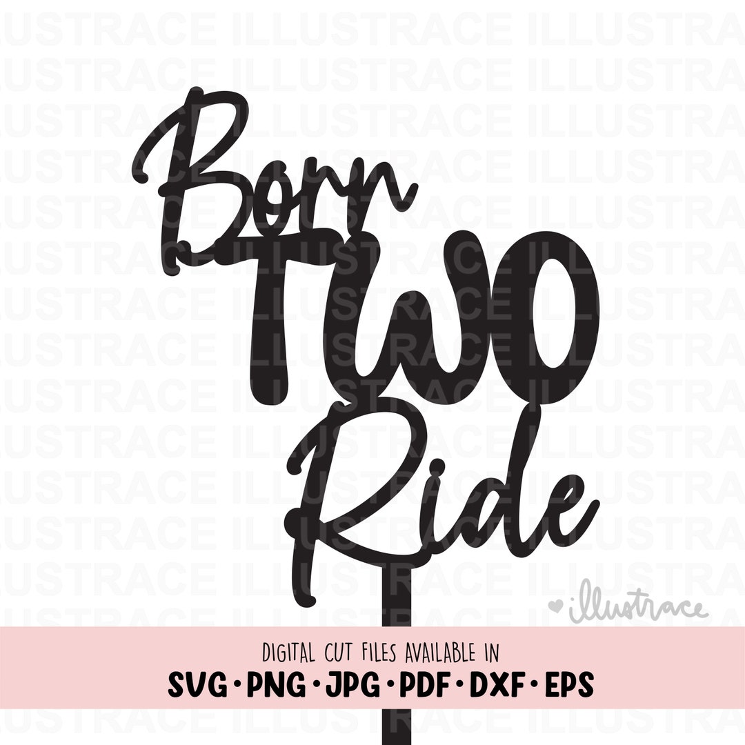 SVG Born Two Ride Cake Topper 2nd Birthday Svg, Born 2 Ride Svg, Vector ...