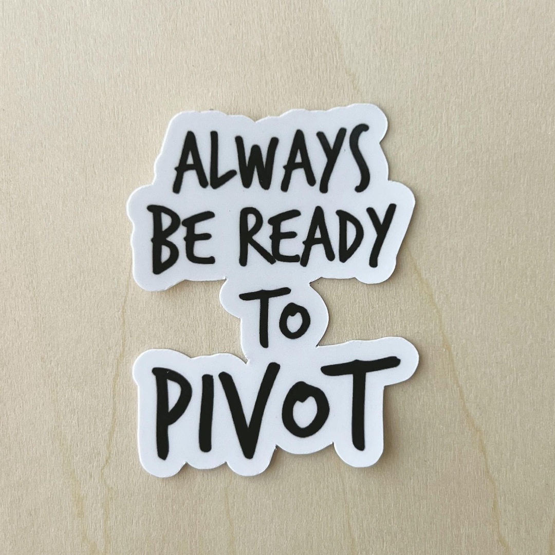 Always Be Ready to Pivot Sticker Waterproof Sticker for Water Bottle ...