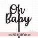 Oh Baby Cake Topper Svg - Baby Shower Topper Svg, Baby Svg, Baby Topper ...
