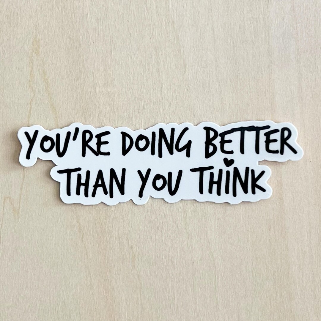 Inspirational Motivational Sticker, You're Doing Better Than You Think ...