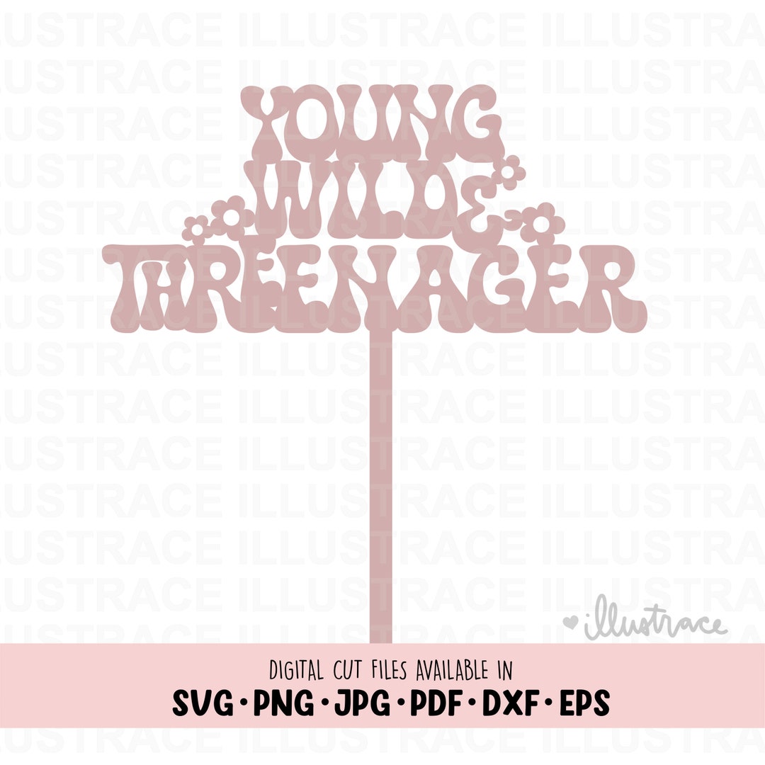 Young Wild Threenager Cake Topper Svg 3rd Birthday Vector, Cricut ...