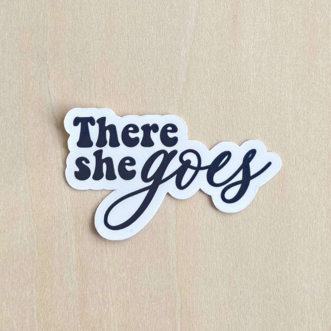 There She Goes Sticker - Laminated Waterproof Die-cut Sticker for Water ...