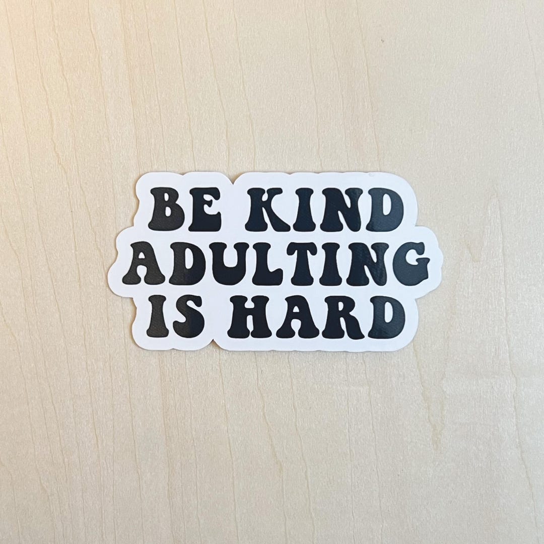 Be Kind Adulting is Hard Sticker - Waterproof Die-cut Sticker for Water ...
