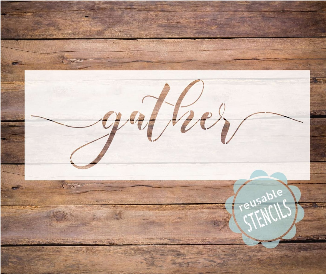 DIY Farmhouse Gather Stencil / Gather Sign / Mylar Reusable Stencil ...