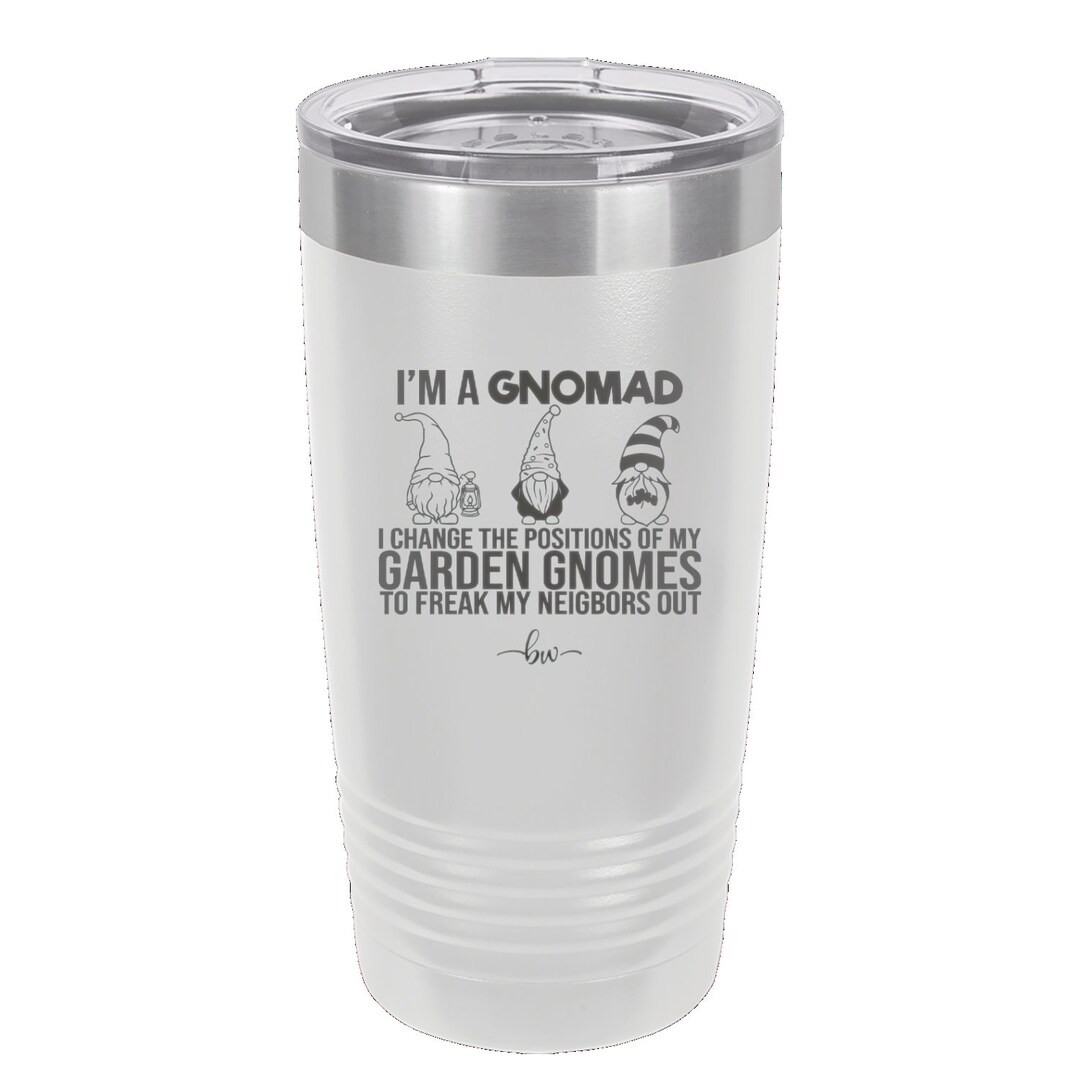 I'm a Gnomad I Change the Positions of My Garden Gnomes to - Etsy