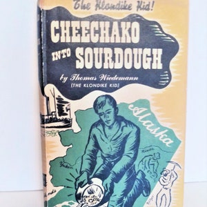 Cheechako Into Sourdough by Thomas Wiedemann "the Klondike Kid" 1942 ...