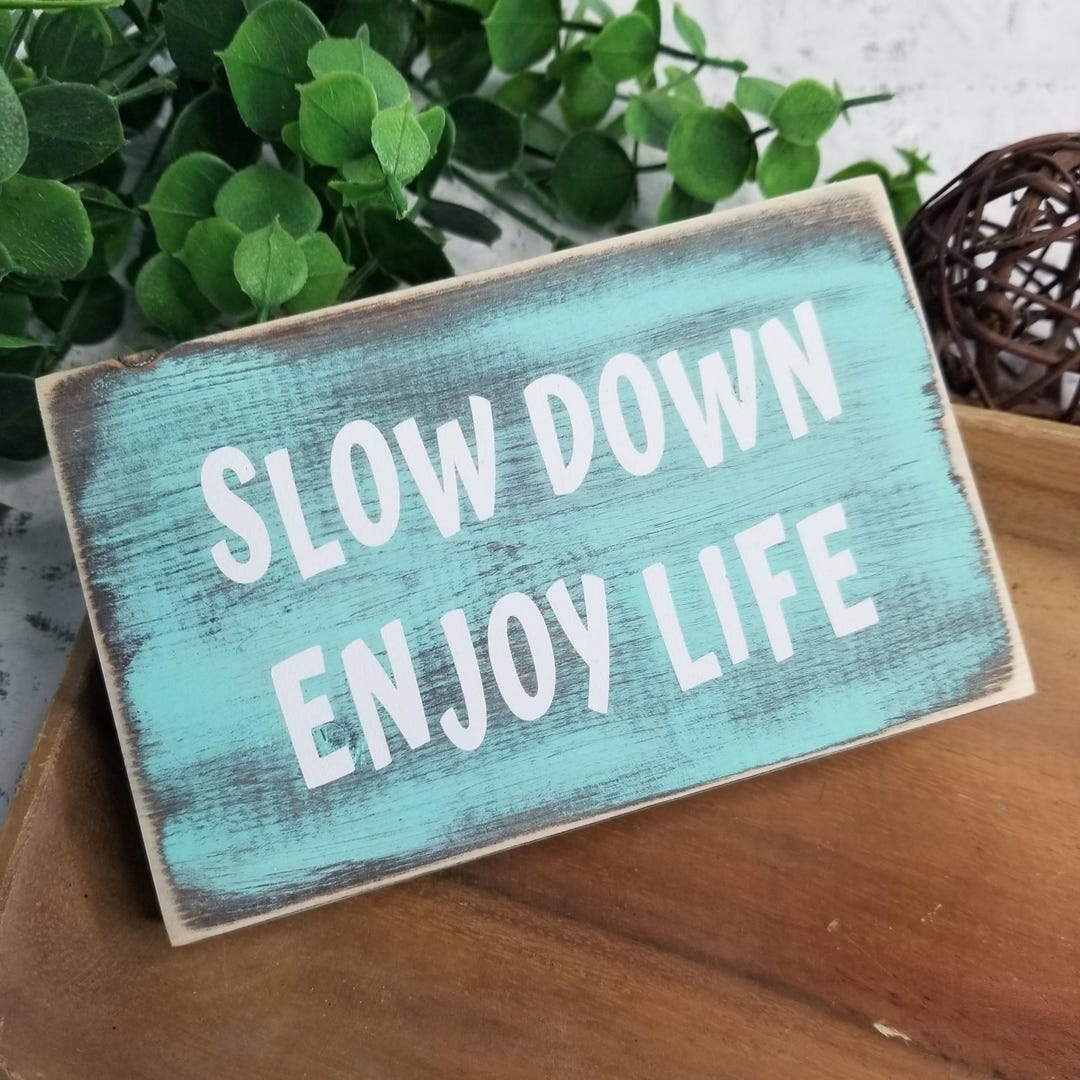 Slow Down Enjoy Life Sign, Positive Art, Retirement, Shelf Sitter ...