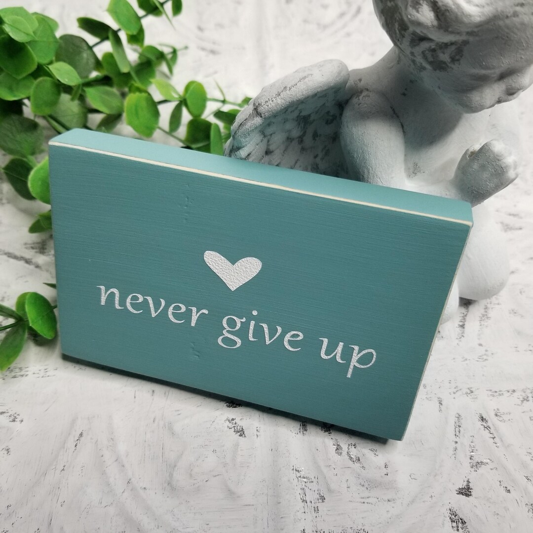 Never Give up Sign, Encouraging Quote, Gift for Friend, Small Wood ...
