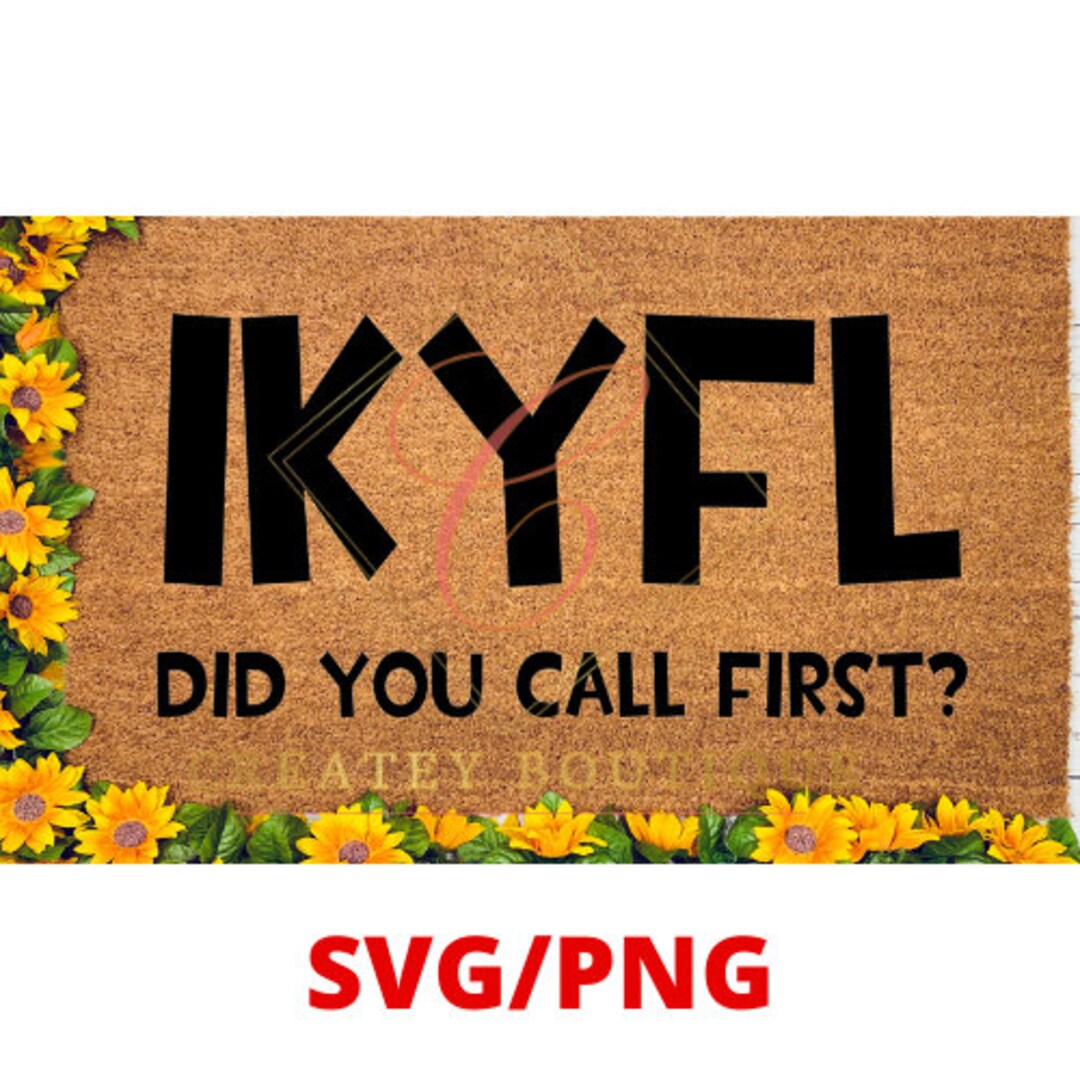 Door Mat IKYFL Did You Call First SVG/PNG - Etsy