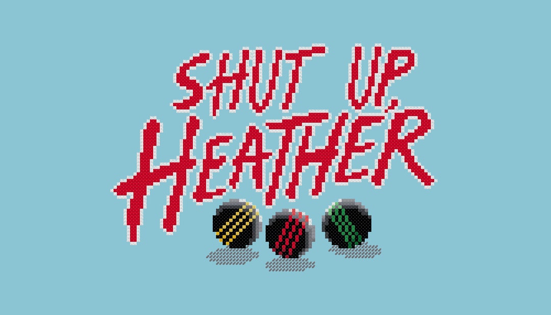 Heathers Cross Stitch Pattern - Shut up Heather From the Broadway ...
