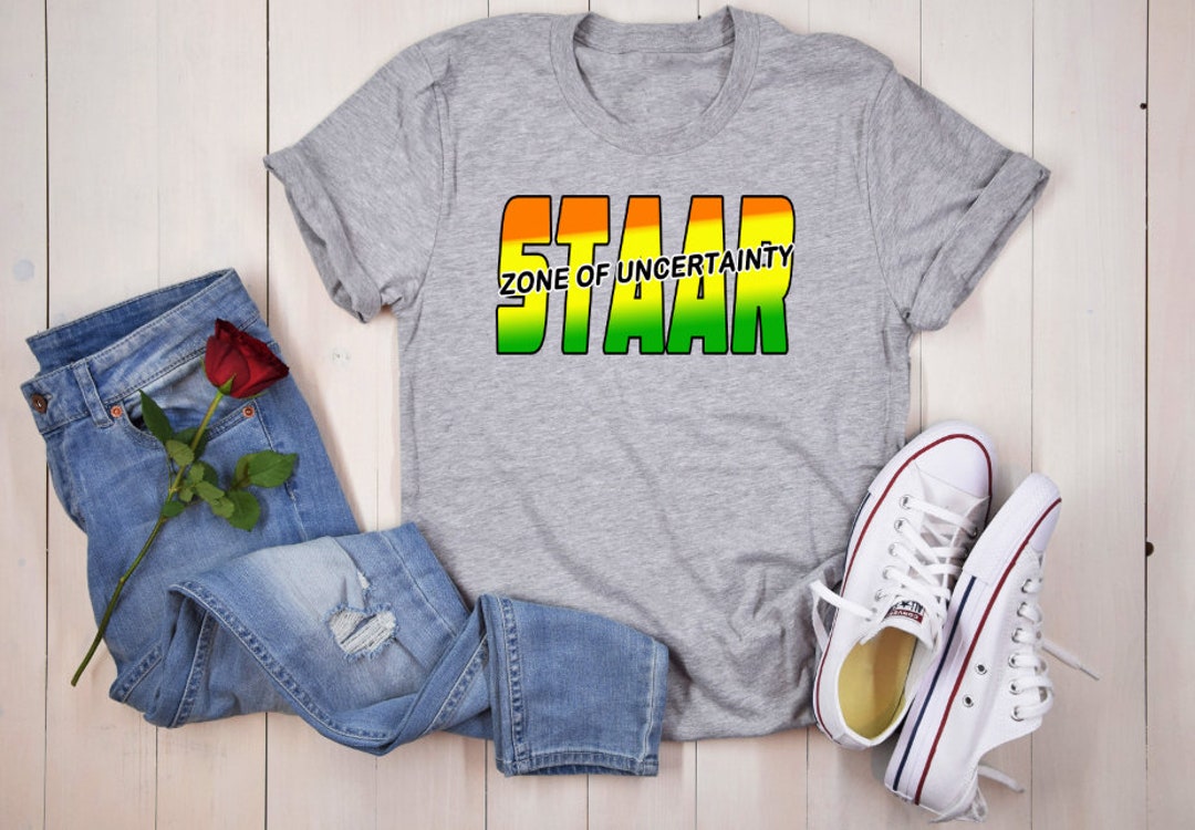 STAAR Zone Of Uncertainty Funny Testing T shirt Texas STAAR Shirt Zone staar-zone-of-uncertainty-funny-testing-t-shirt-texas-staar-shirt-zone