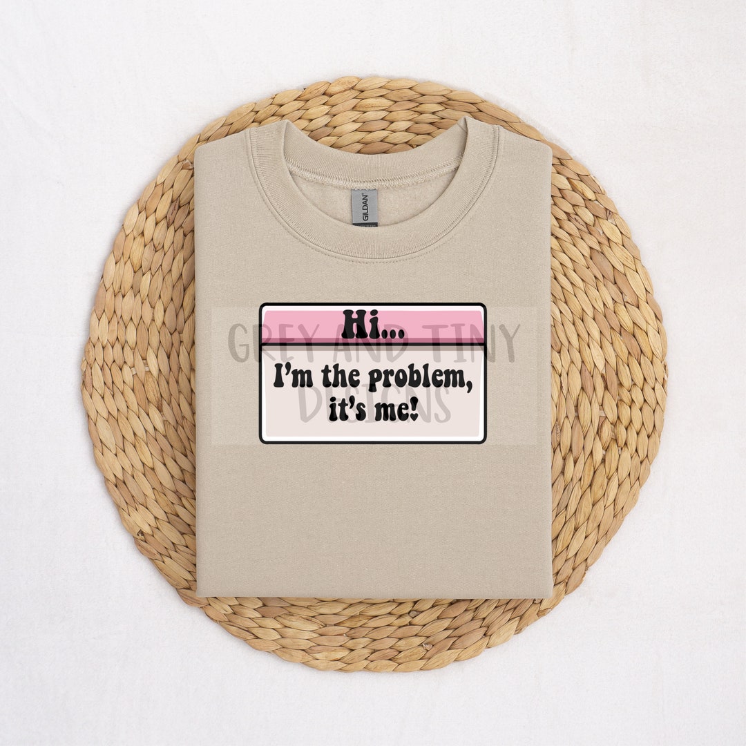 Im the Problem Its Me PNG File, Digital Download - Etsy
