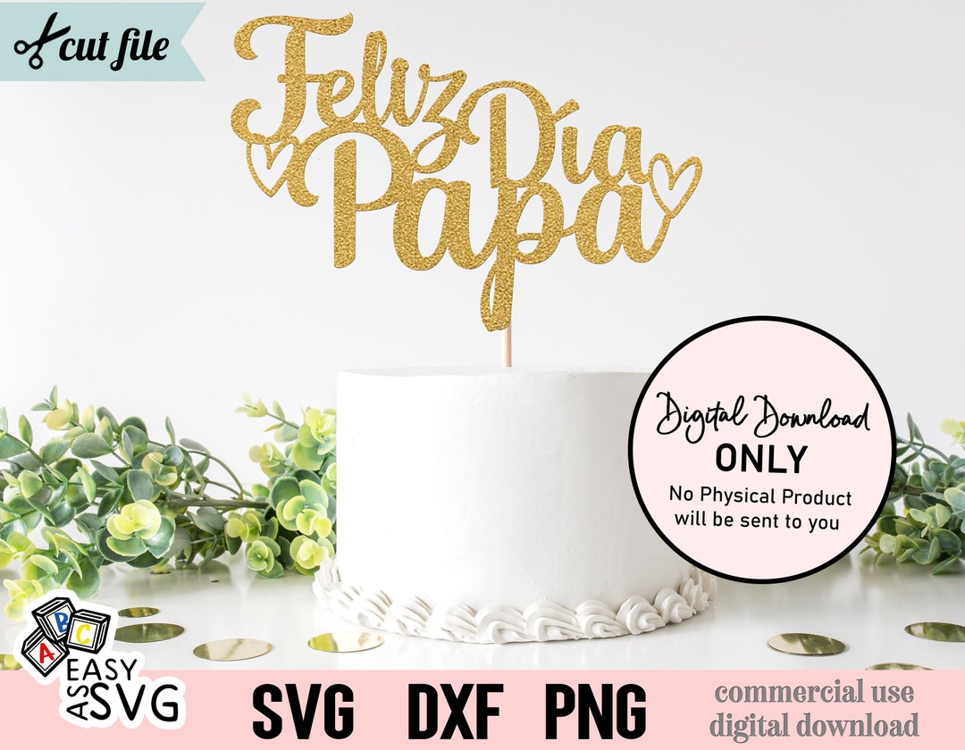Feliz Dia Papa Svg, Happy Fathers Day Cake Topper SVG, Cake Topper SVG ...