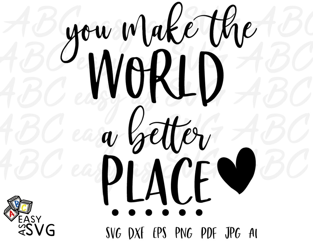 You Make the World a Better Place SVG: Inspirational Positive Phrase ...
