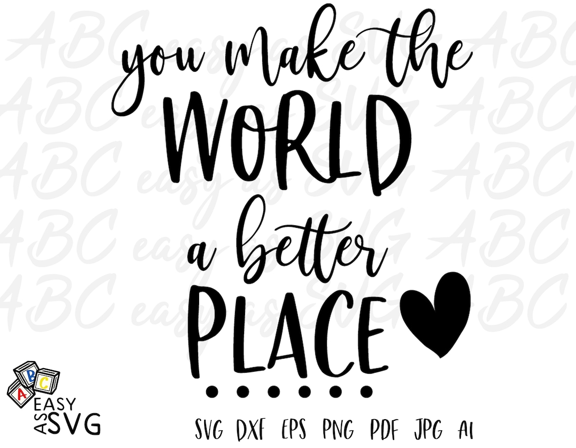 You Make the World a Better Place SVG Positive SVG - Etsy