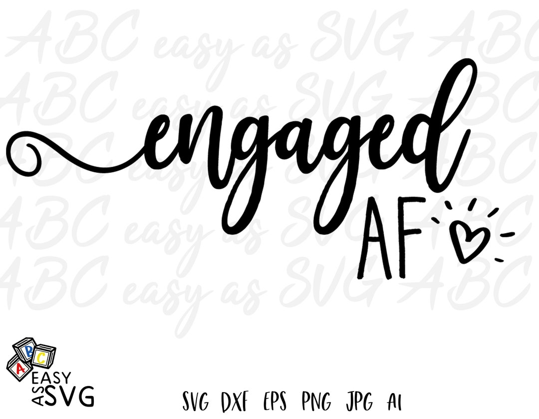 Engaged AF SVG, Engagement SVG, Wedding Svg, Newly Engaged Svg, Bridal ...