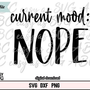 Current Mood Nope SVG, Nope SVG, Life Quote SVG, Sarcasm Svg, Funny ...