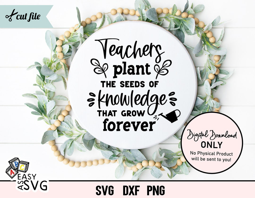 Teachers Plant Seeds of Knowledge SVG: Teacher Appreciation Cut File ...