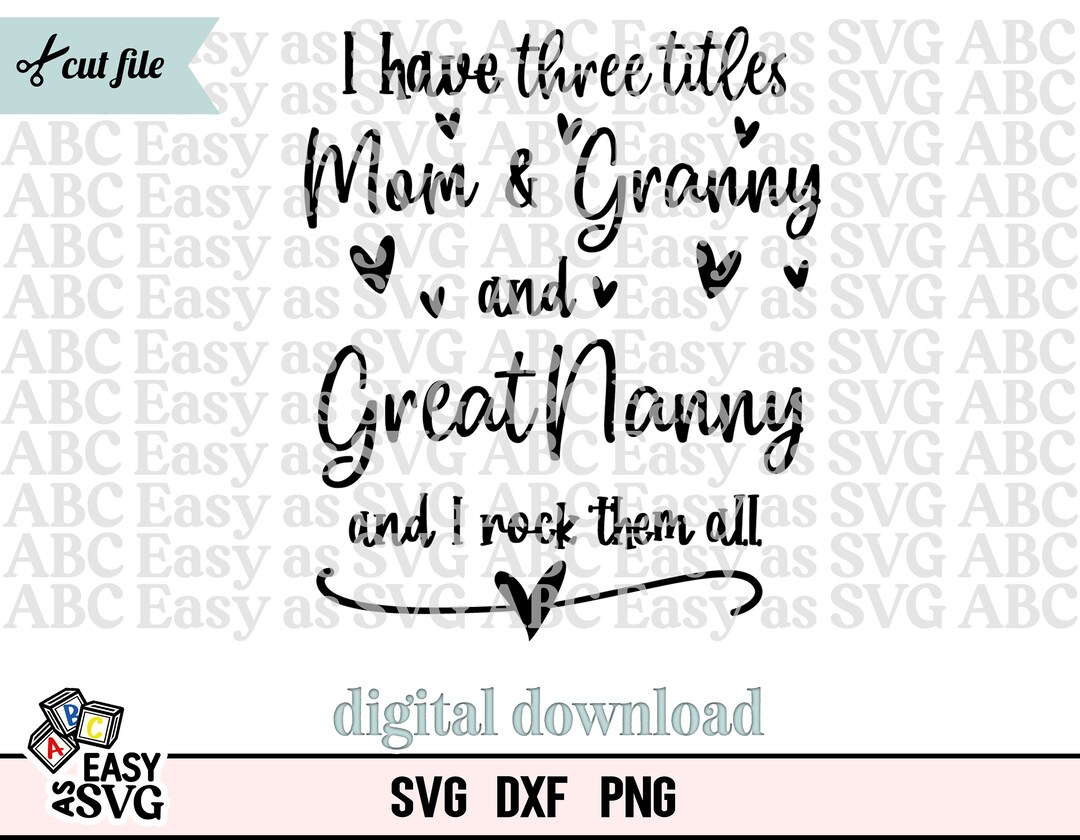 I Have Three Titles Mom, Granny and Great Nanny and I Rock Them All SVG ...