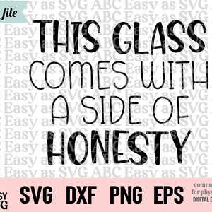 This Glass Comes With A Side of Honesty SVG, Funny Wine SVG, Wine Quote ...