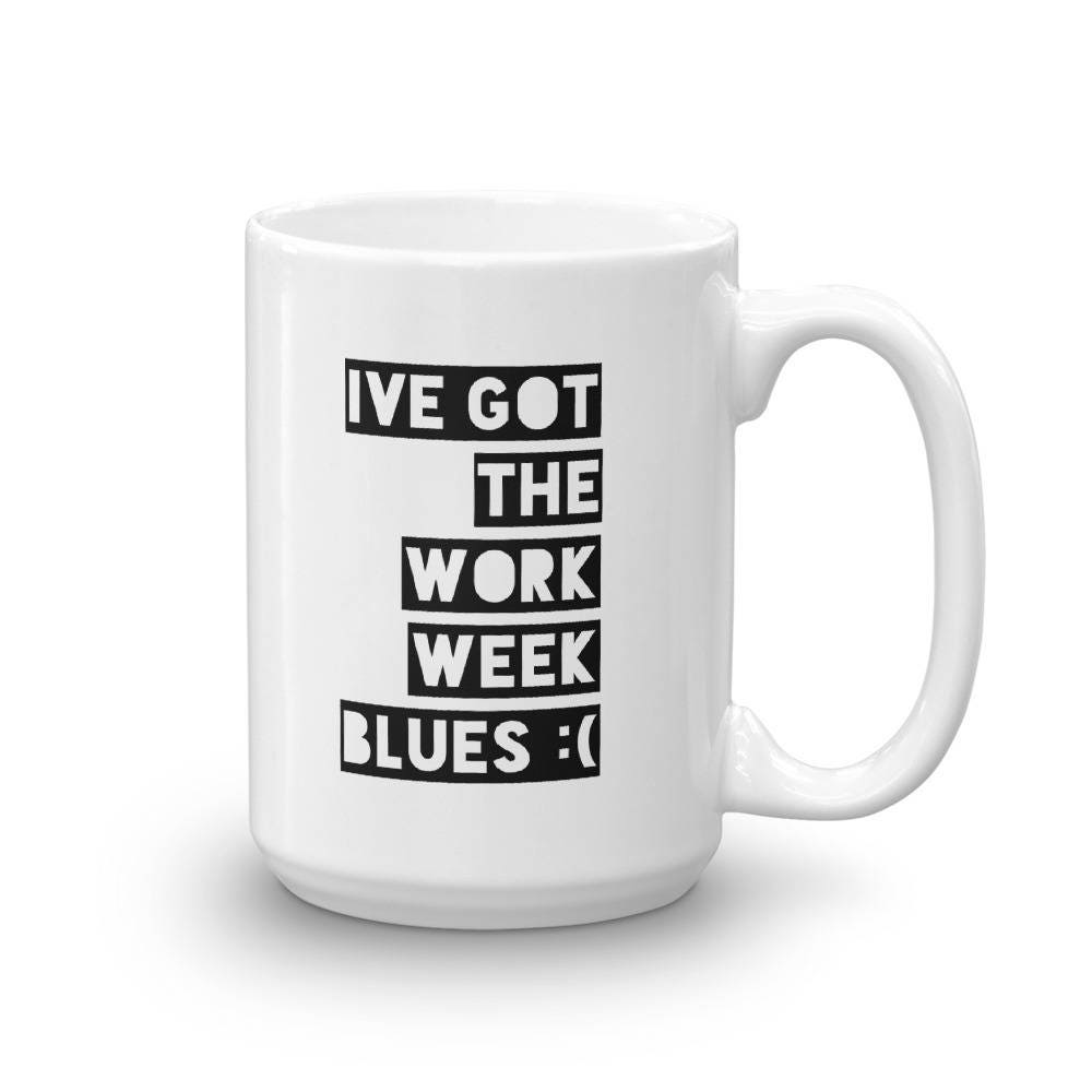 I've Got the Work Week Blues Mug - Etsy