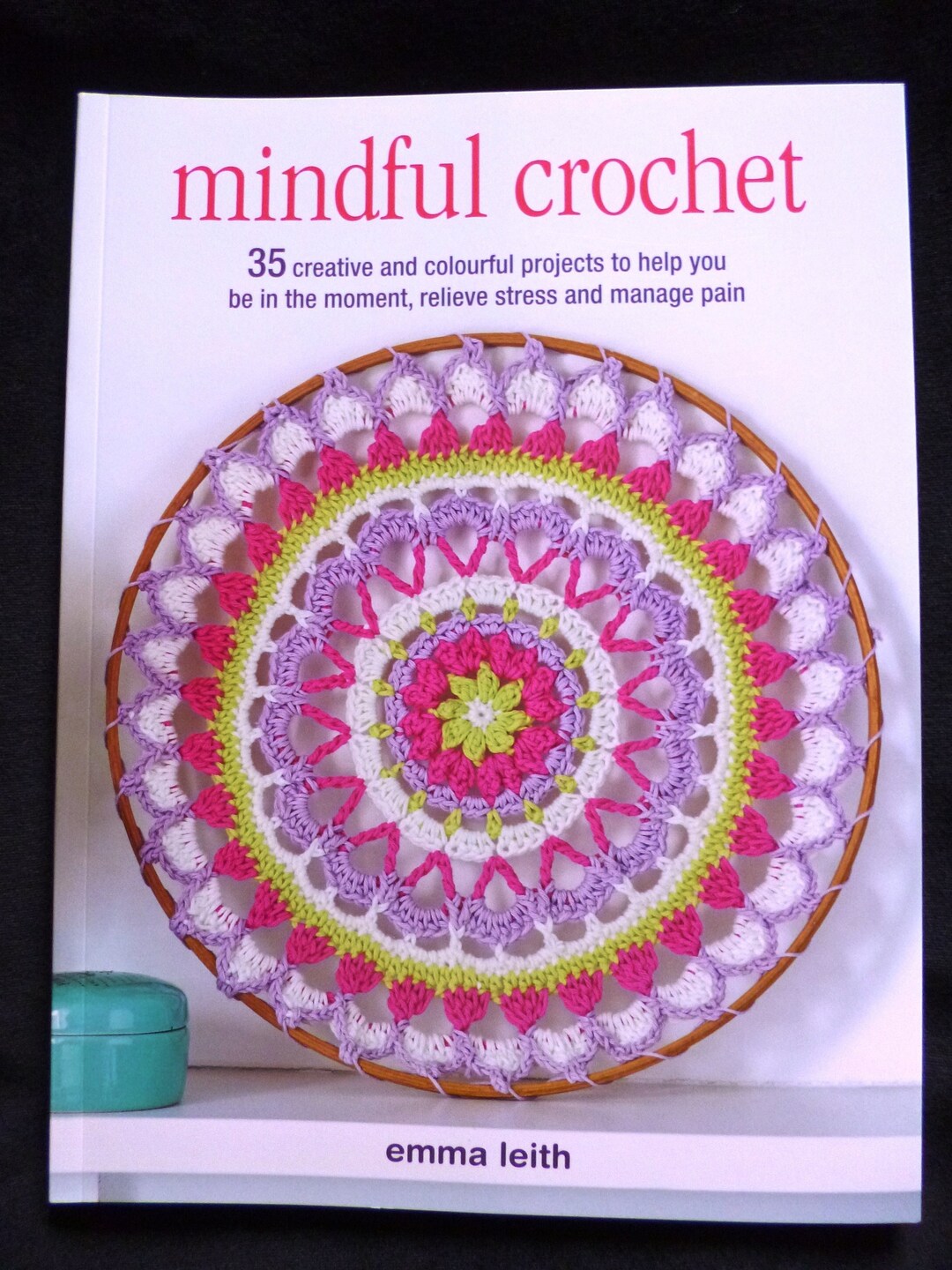 Mindful Crochet - Pattern Book of 35 Creative & Colourful Projects to ...