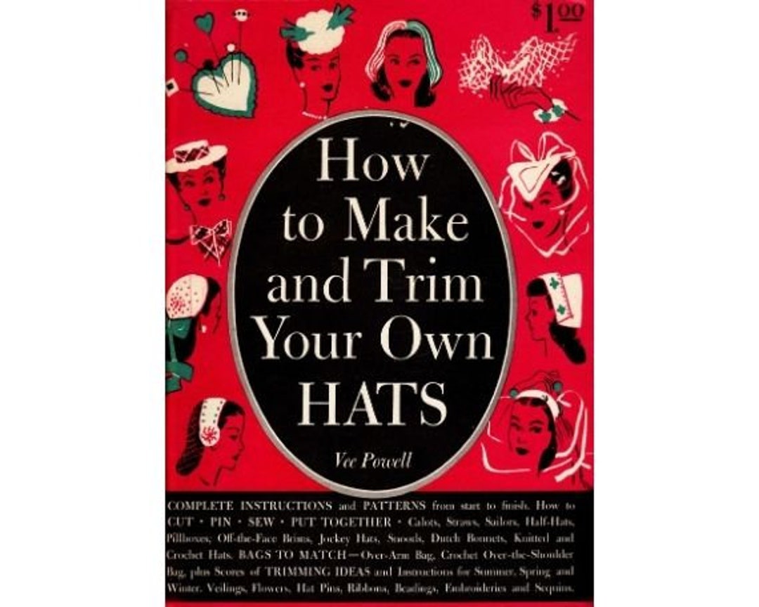 How to Make and Trim Your Own Hats - 1944 Vintage Book - Millinery Hat ...