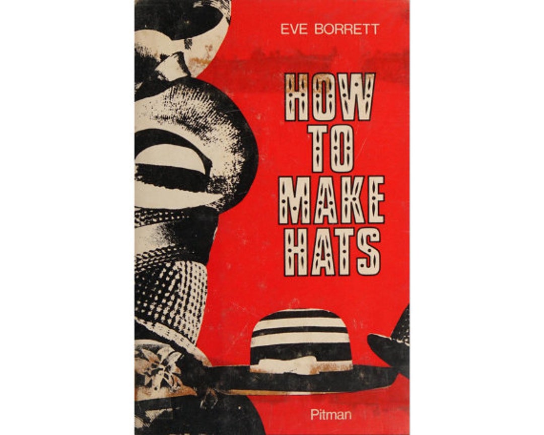 How to Make Hats by Eve Borrett - Vintage Book - Millinery Hat Making ...