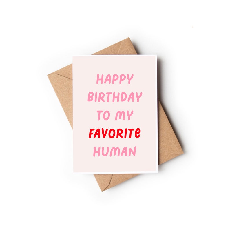 Happy Birthday to My Favorite Human Card | Birthday Card, Bestie ...