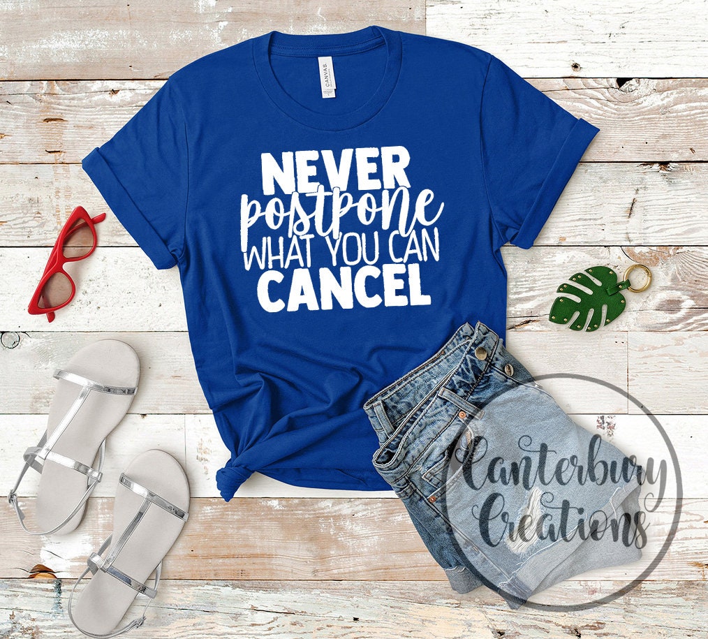 Never postpone what you can cancel Funny shirts shirts for | Etsy