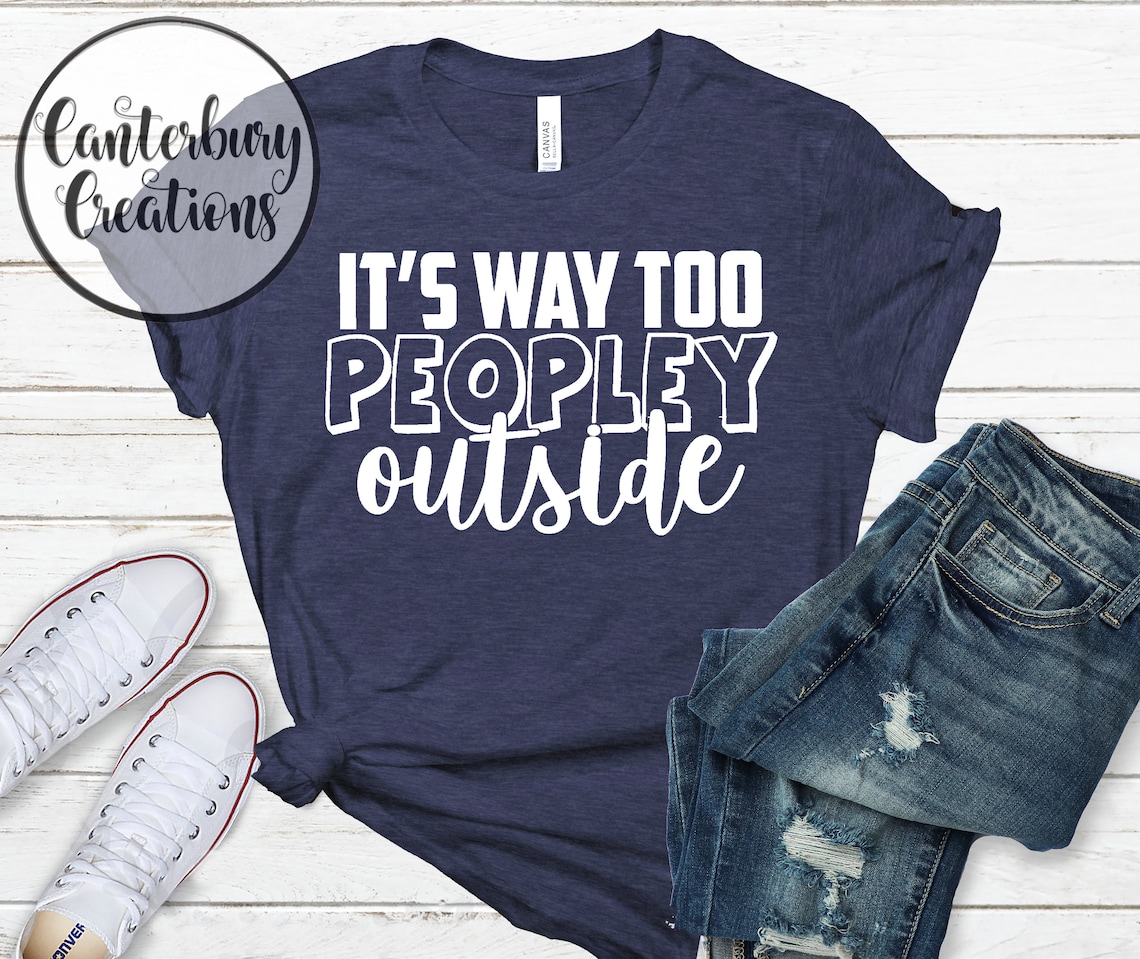 It's Way Too Peopley Out There Funny Shirts Shirts for | Etsy