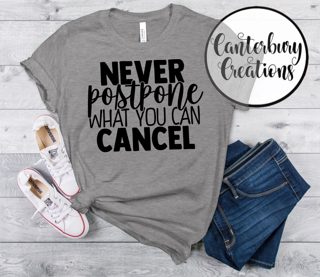 Never Postpone What You Can Cancel Funny Shirts Shirts for - Etsy