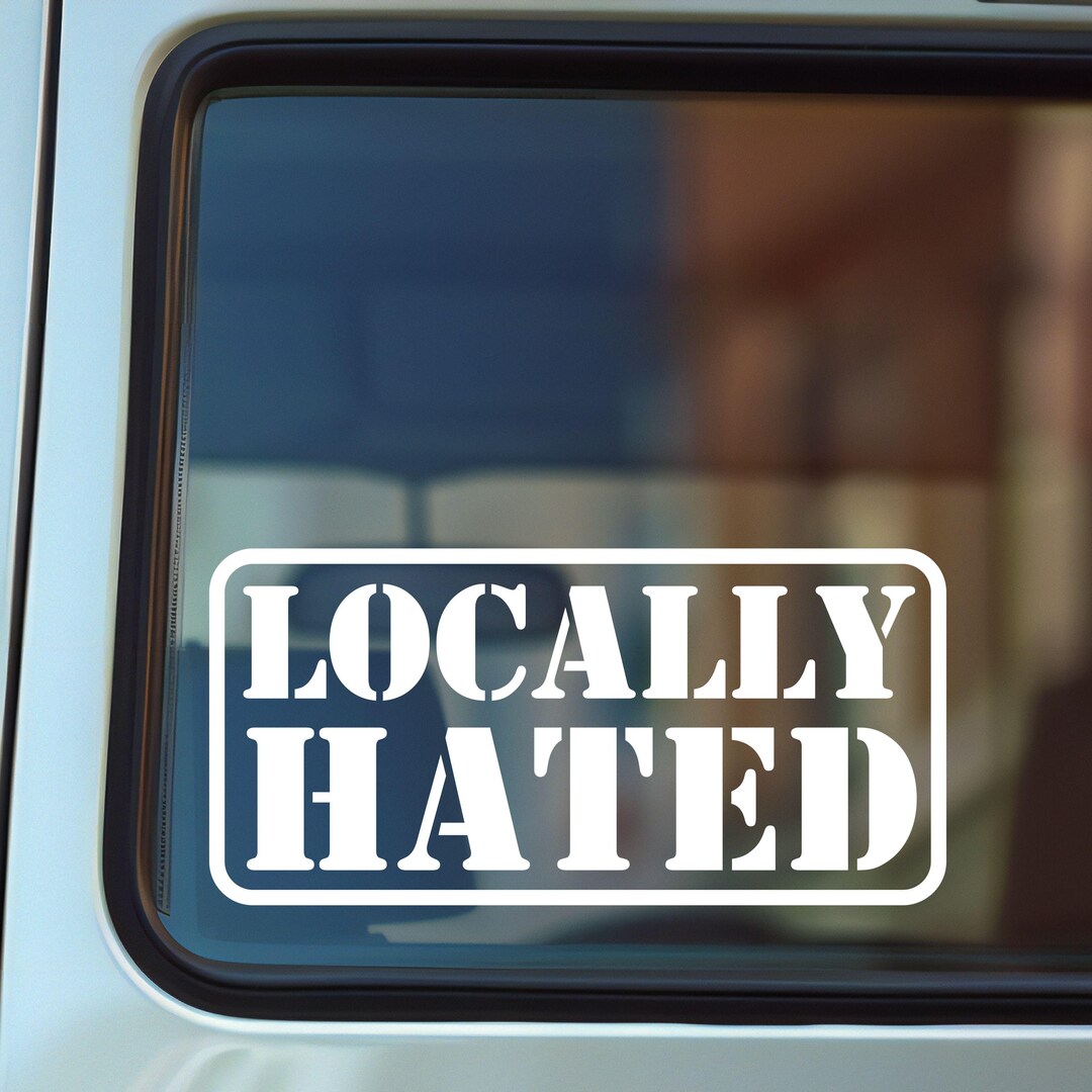 Locally Hated Funny Car Decal Vinyl Car Decal Funny Vinyl Car Decal ...