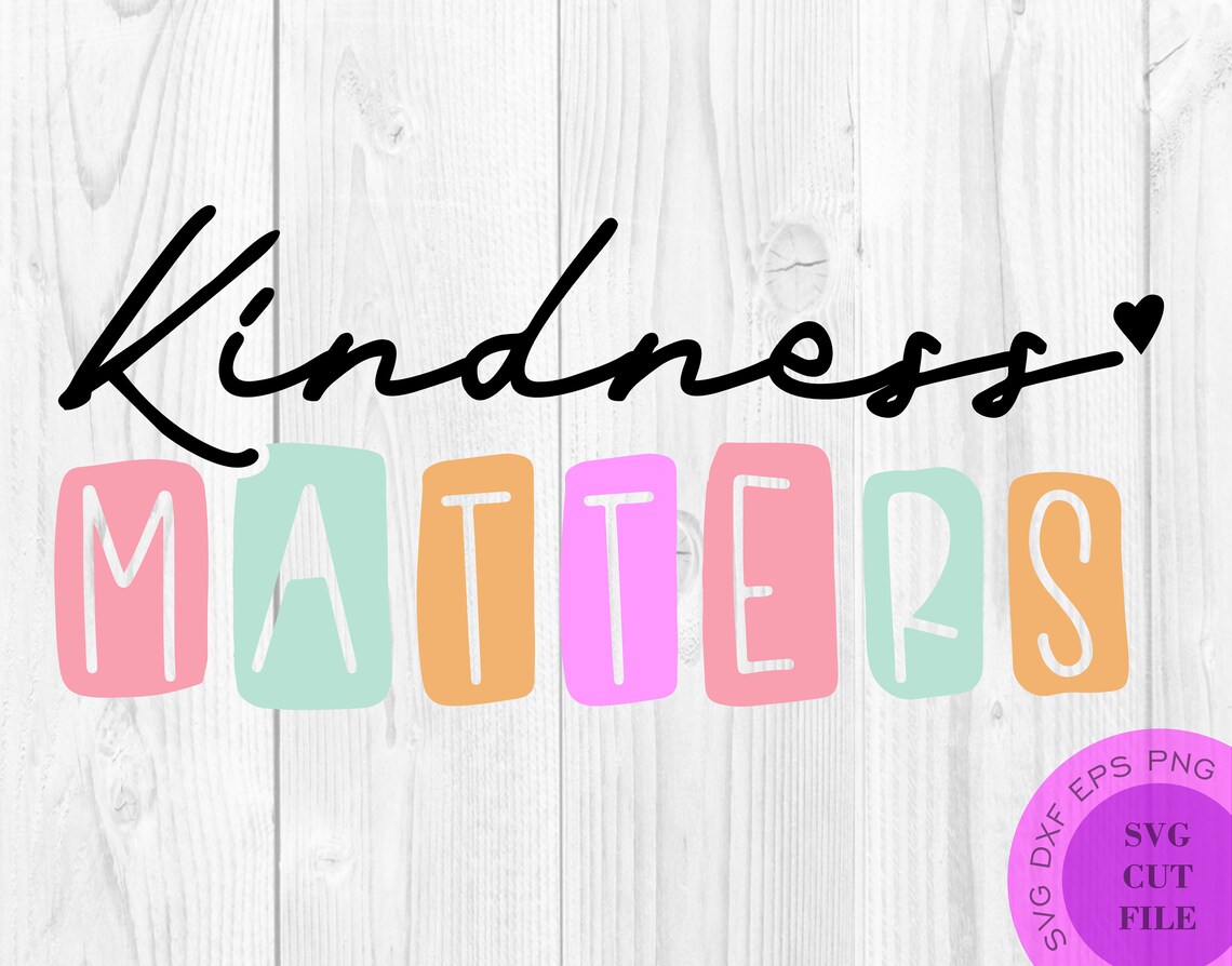 Kindness Matters SVG Kindness Svg Kindness Quotes Svg Positive - Etsy
