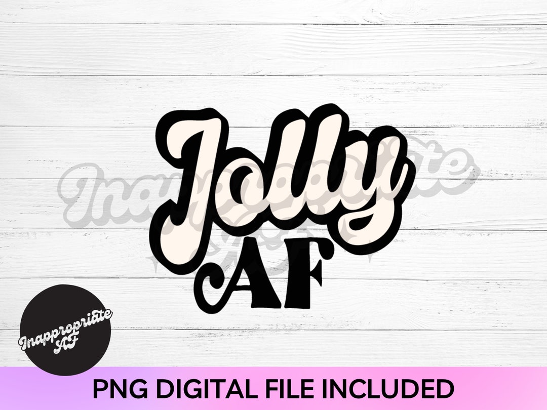 Jolly AF SVG PNG, Sublimation, Jolly Af Svg, Christmas Svg, Adult ...