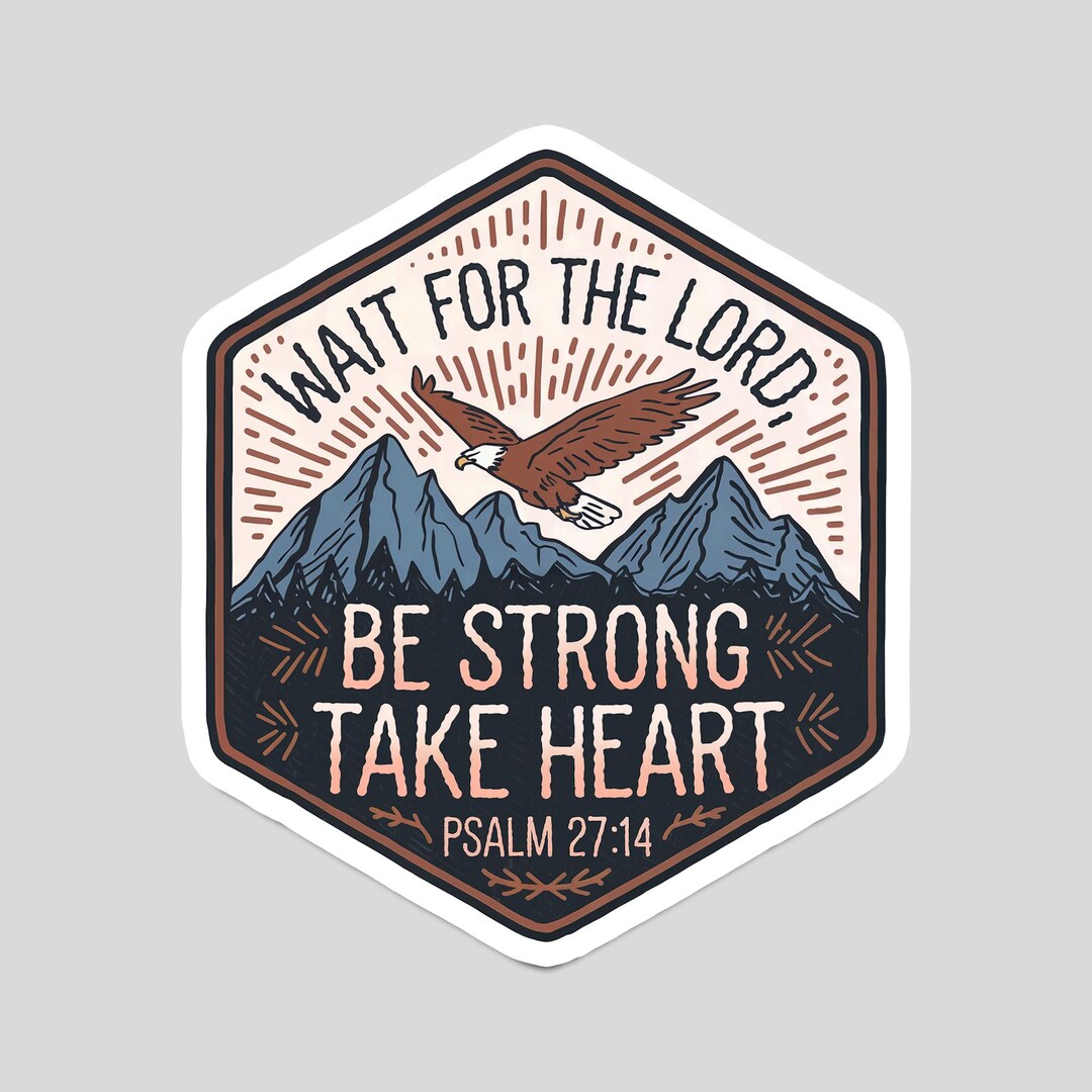Wait for the Lord; Be Strong and Take Heart - Psalm 27:14 Christian ...