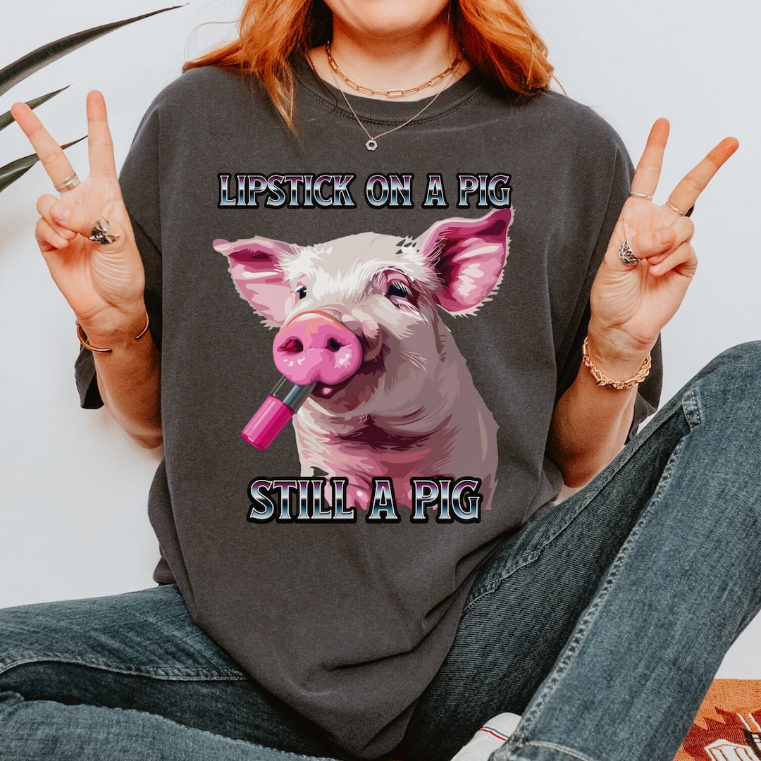 Cute Pigs Shirt, Lipstick on A Pig T-shirt, Gift for Pig Owner, Pig ...