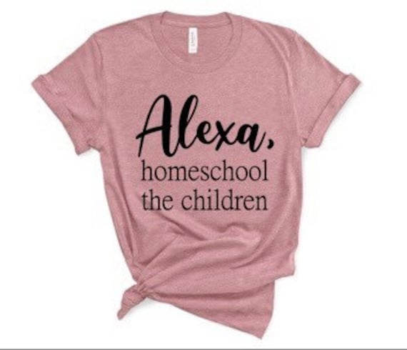 Homeschool Mama Alexa Homeschool Children T Shirt Funny | Etsy