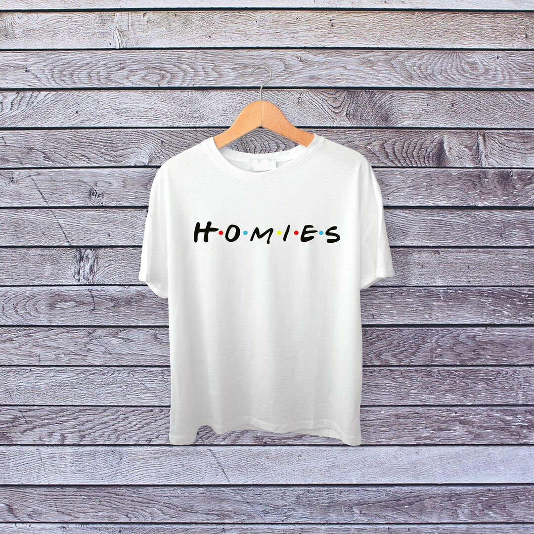 Homies Friends Shirt TV Show Inspired Shirt Homies Shirt - Etsy