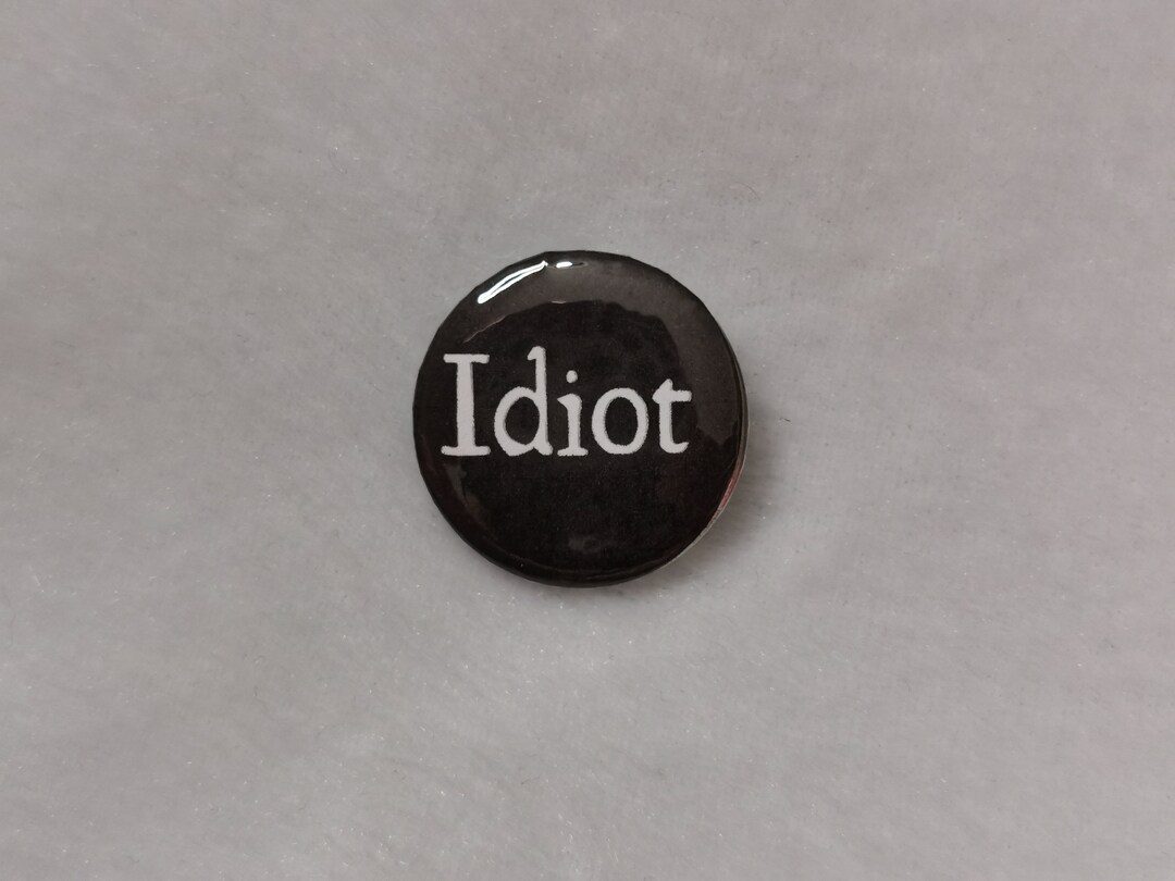 Idiot Button Badge - Etsy