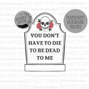 Dead to Me Svg, Skeleton Hand Png, Sarcastic Svg, Sublimation Download ...