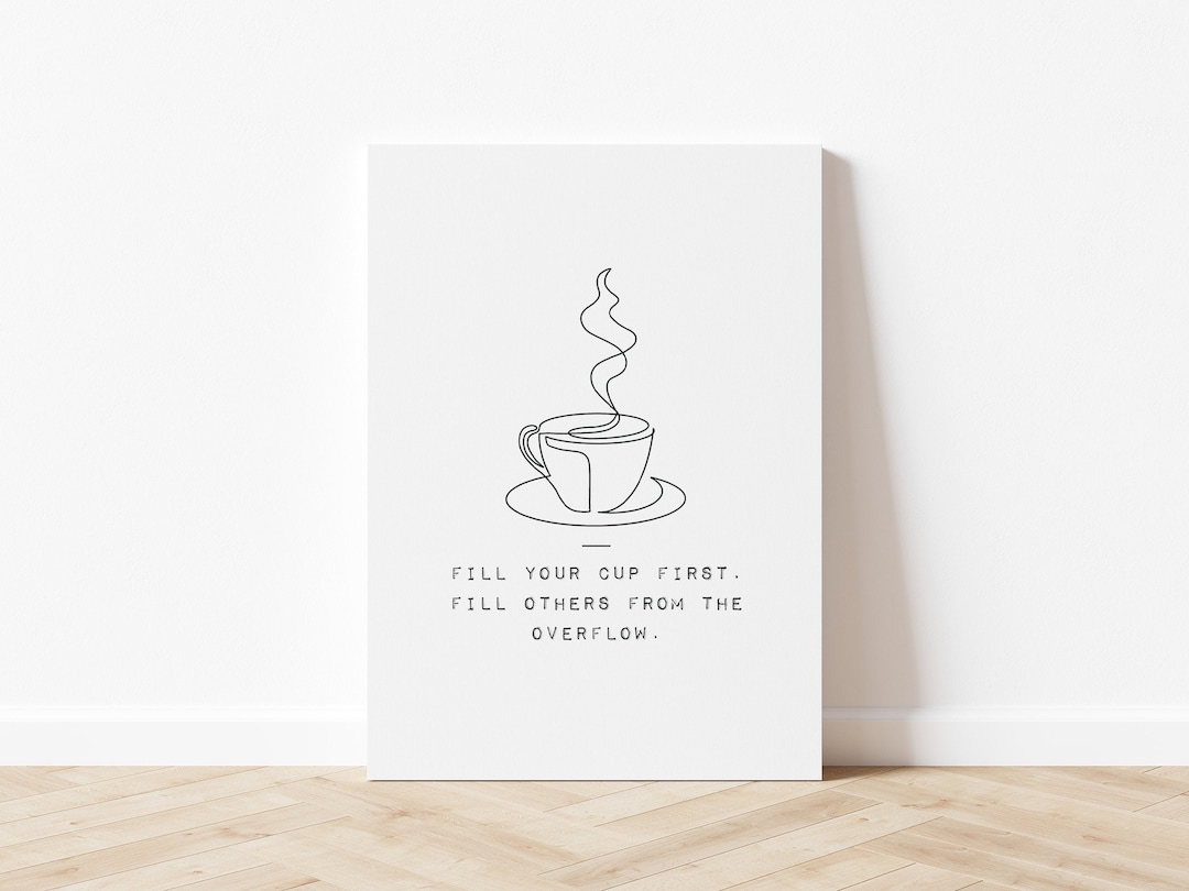 Fill Your Cup First Art Print, Mental Health Wall Art, Coffee and Quote ...