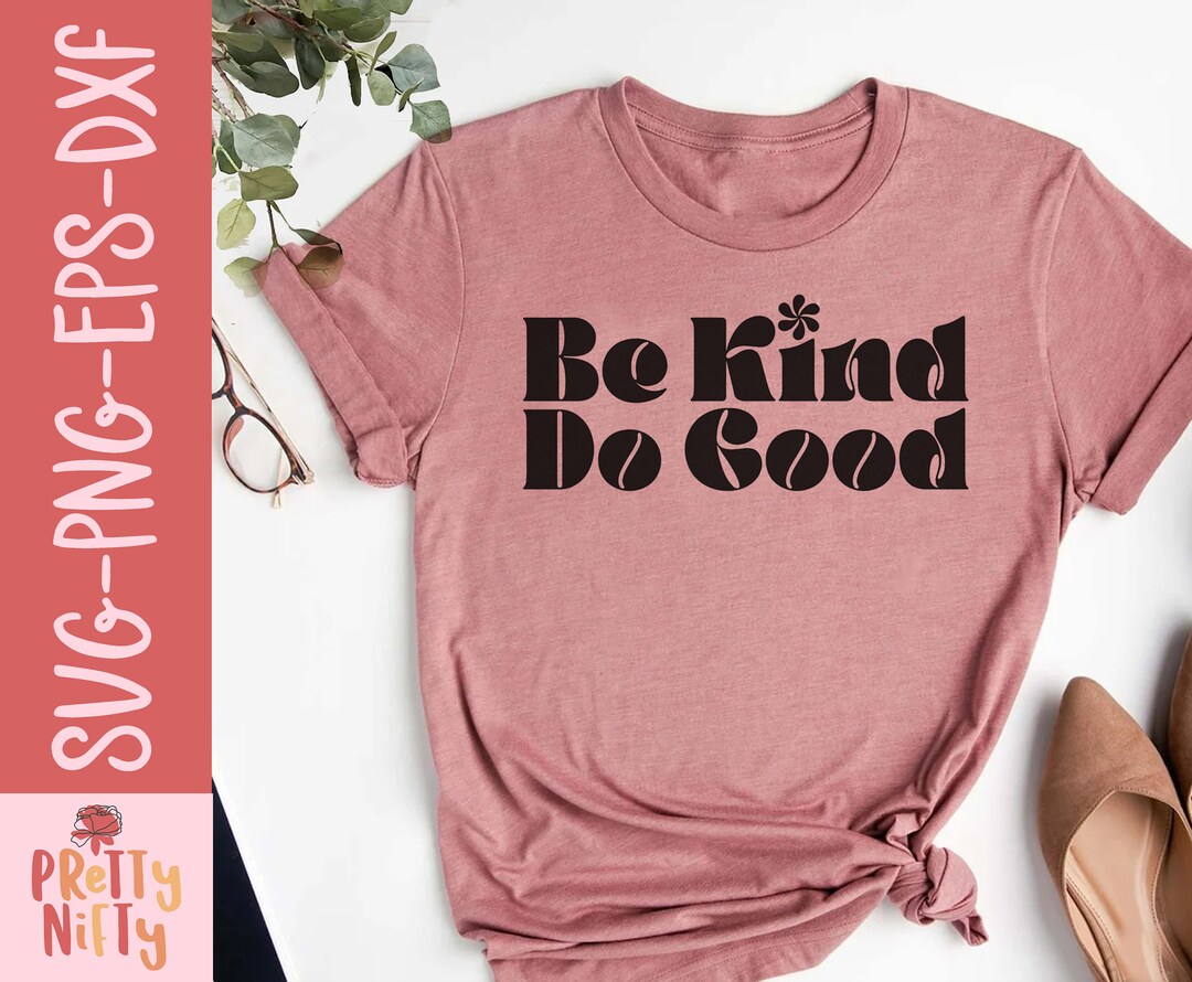 Be Kind Do Good Svg Motivational Svg Good Vibes Svg Be - Etsy