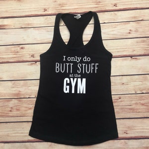 I Only Do Butt Stuff at the Gym Workout Tank/butt Stuff Yoga Tank/butt ...