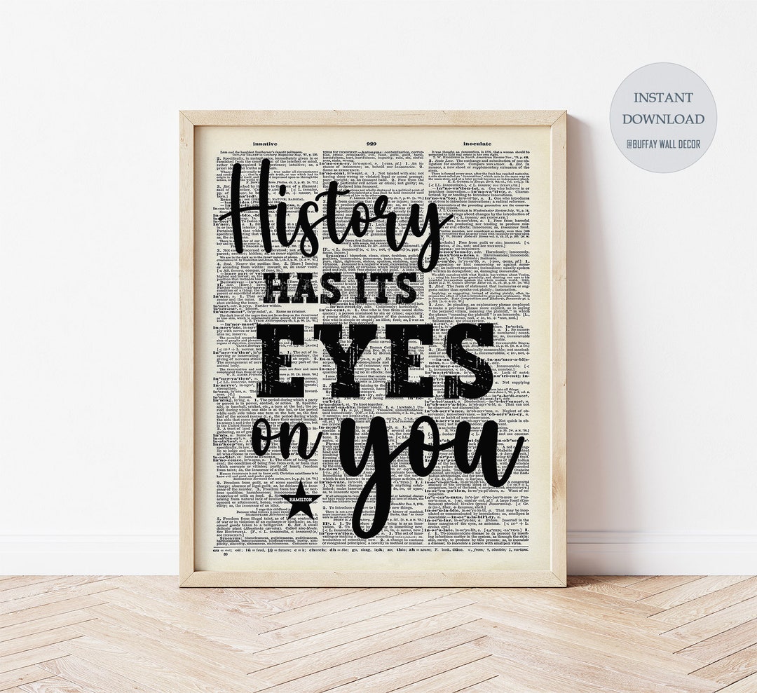 History Has Its Eyes on You, Hamilton Quote, Broadway Musical Gift ...