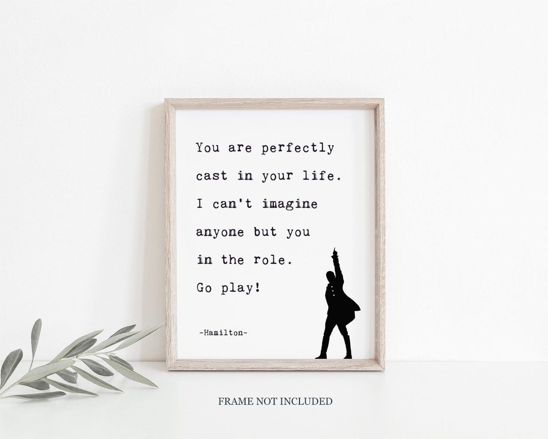 Hamilton Musical Quote Poster, You Are Perfectly Cast in Your Life ...