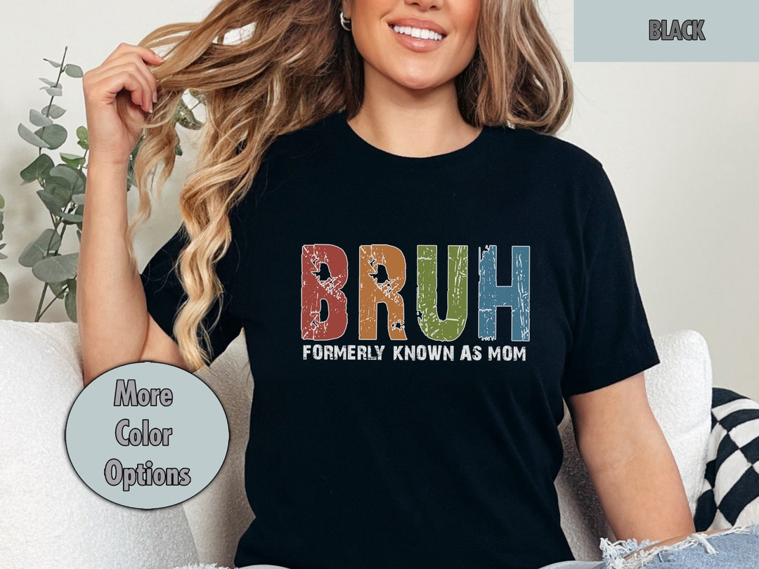 BRUH, Formerly Known as Mom T-shirt, Funny Cute Gift for Her, Mom Tee ...