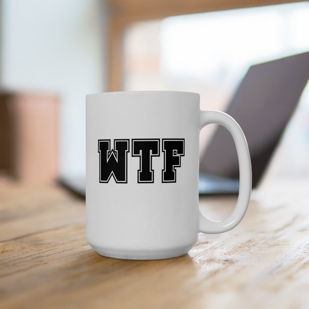 WTF Mug, Funny, Office Humor, Workplace Funny, Gift for Her Him Present ...