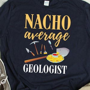 Geologist Shirt Joke Geologist Gift Geology Gift Geology T Shirt Nacho ...