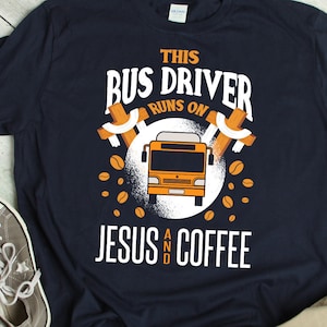 Christian Bus Driver Shirt Funny Religious Bus Driver Gift Jesus and ...